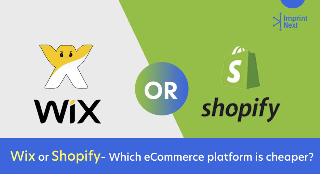 Wix or Shopify- Which eCommerce platform is cheaper? - ImprintNext Blog Wix or Shopify- Which eCommerce platform is cheaper? - ImprintNext Blog